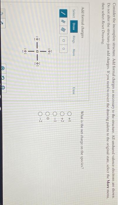 Solved Consider the incomplete structure. Add formal charges | Chegg.com