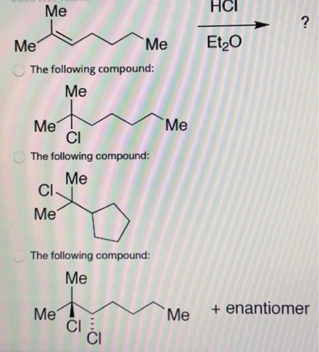 Solved Me HCI ? Et20 Me Me The following compound: Me Me Me | Chegg.com