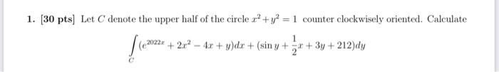 Solved 1. [ 30pts ] Let C denote the upper half of the | Chegg.com