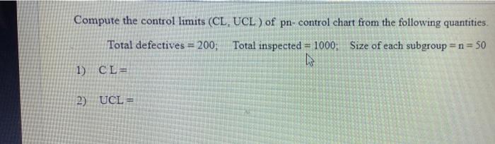 Solved Compute the control limits (CL, UCL) of pn-control | Chegg.com