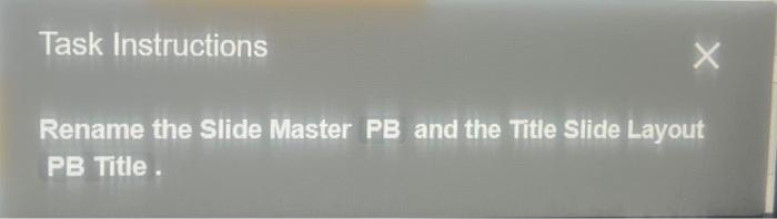Solved Task Instructions Rename the Slide Master PB and the | Chegg.com Solved Task Instructions Rename the Slide Master PB and the | Chegg.com