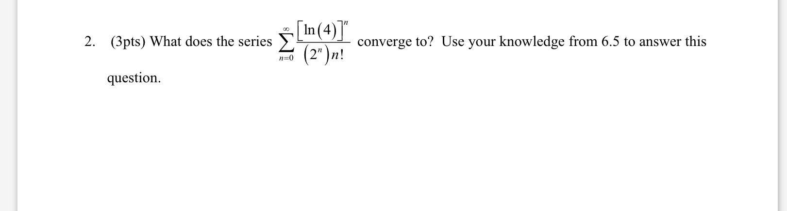Solved (3pts) ﻿What does the series ∑n=0∞[ln(4)]n(2n)n! | Chegg.com
