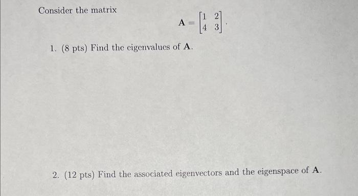 Solved Consider the matrix A=[1423] 1. ( 8pts) Find the | Chegg.com