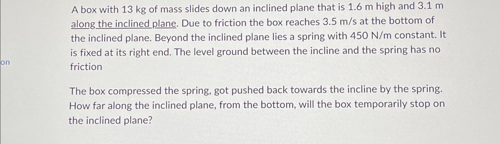 Solved A box with 13kg ﻿of mass slides down an inclined | Chegg.com