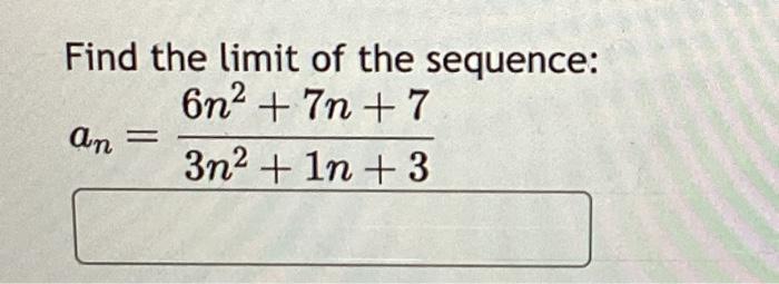 Solved Find the limit of the sequence: 6n² + 7 + 7 3n²+ 1n + | Chegg.com