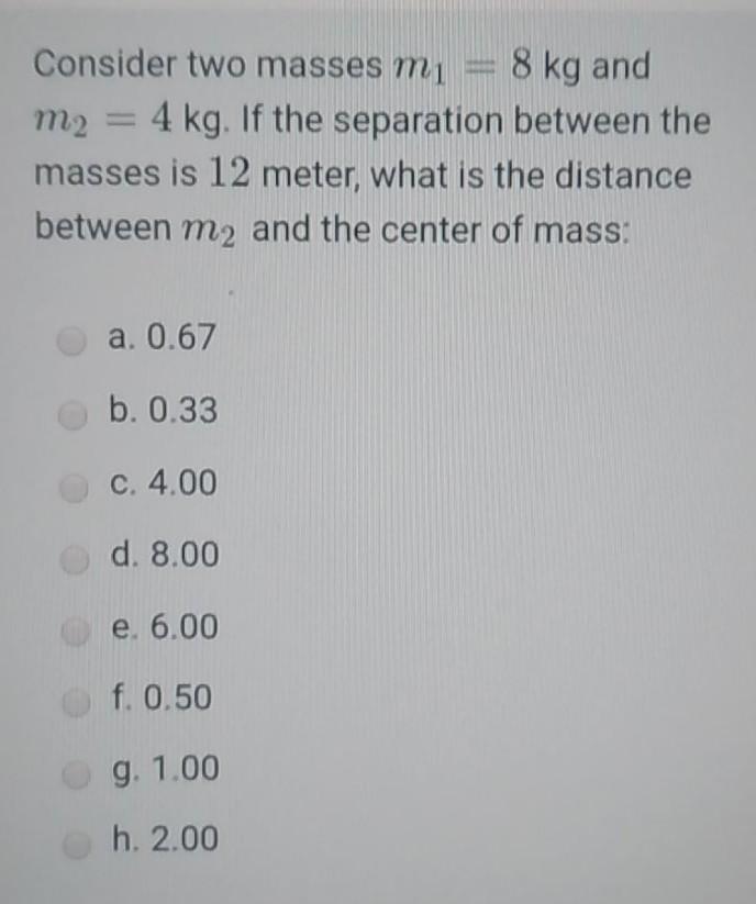 Solved Consider two masses mi 8 kg and m2 = 4 kg. If the | Chegg.com