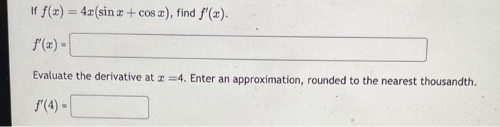 Solved If f(x)=4x(sinx+cosx), find f′(x). f′(x) Evaluate the | Chegg.com