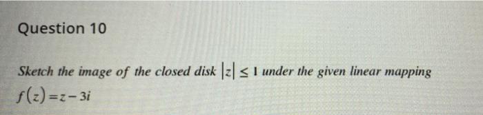 Solved Question 10 Sketch the image of the closed disk Iz]