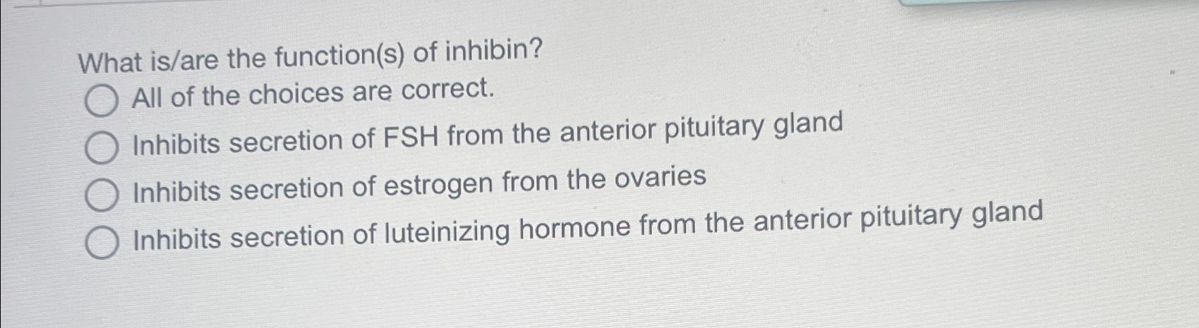 Solved What is/are the function(s) ﻿of inhibin?All of the | Chegg.com