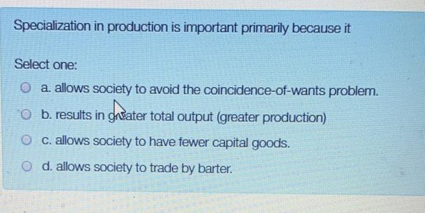 Solved Specialization in production is important primarily | Chegg.com