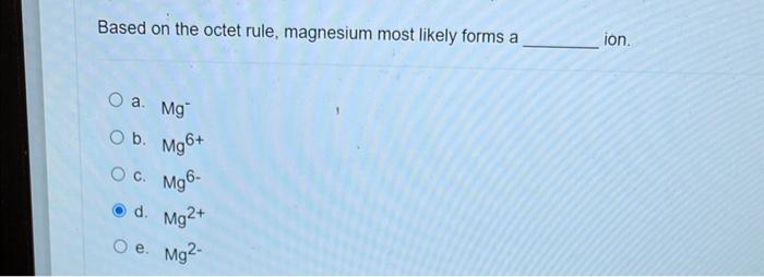 Solved Based on the octet rule, magnesium most likely forms | Chegg.com