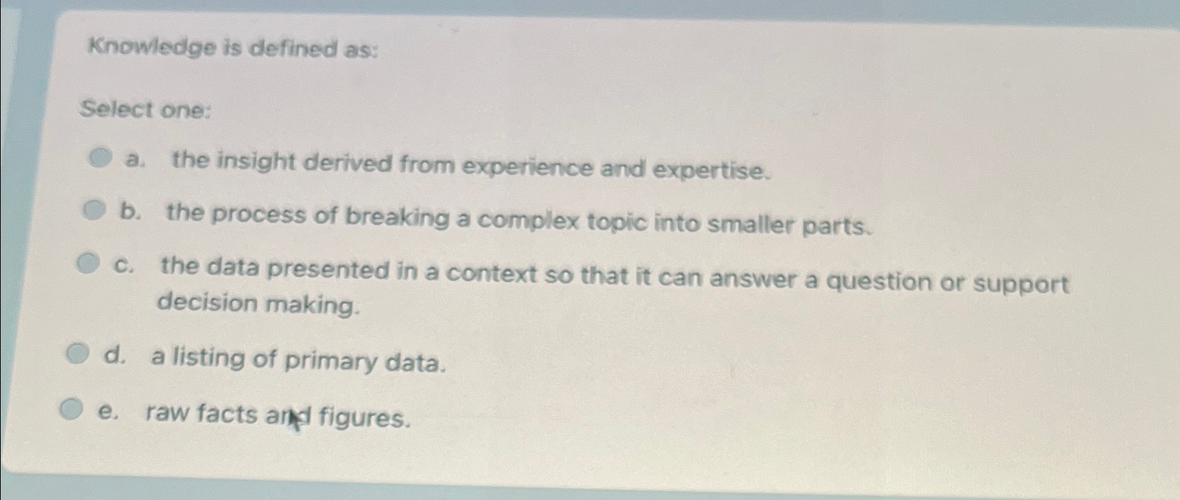 Solved Knowledge is defined as:Select one:a. ﻿the insight | Chegg.com