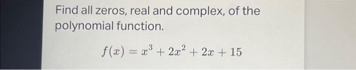 Solved Find all zeros, real and complex, of the polynomial | Chegg.com