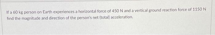 Solved If a 60 kg person on Earth experiences a horizontal | Chegg.com