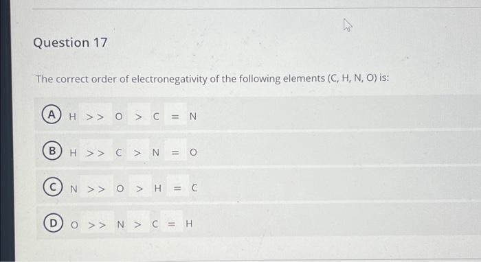 Solved Question 17 The correct order of electronegativity of | Chegg.com