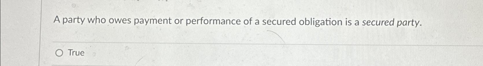 Solved A party who owes payment or performance of a secured | Chegg.com