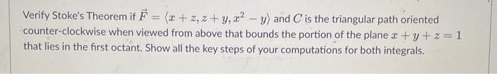 Solved Verify Stoke's Theorem if F= x+z,z+y,x2−y and C is | Chegg.com