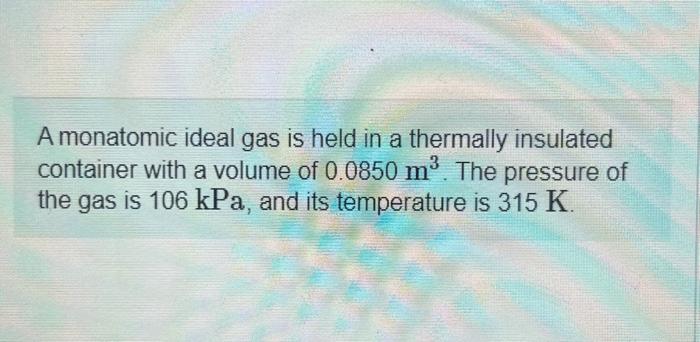 A monatomic ideal gas is held in a thermally | Chegg.com