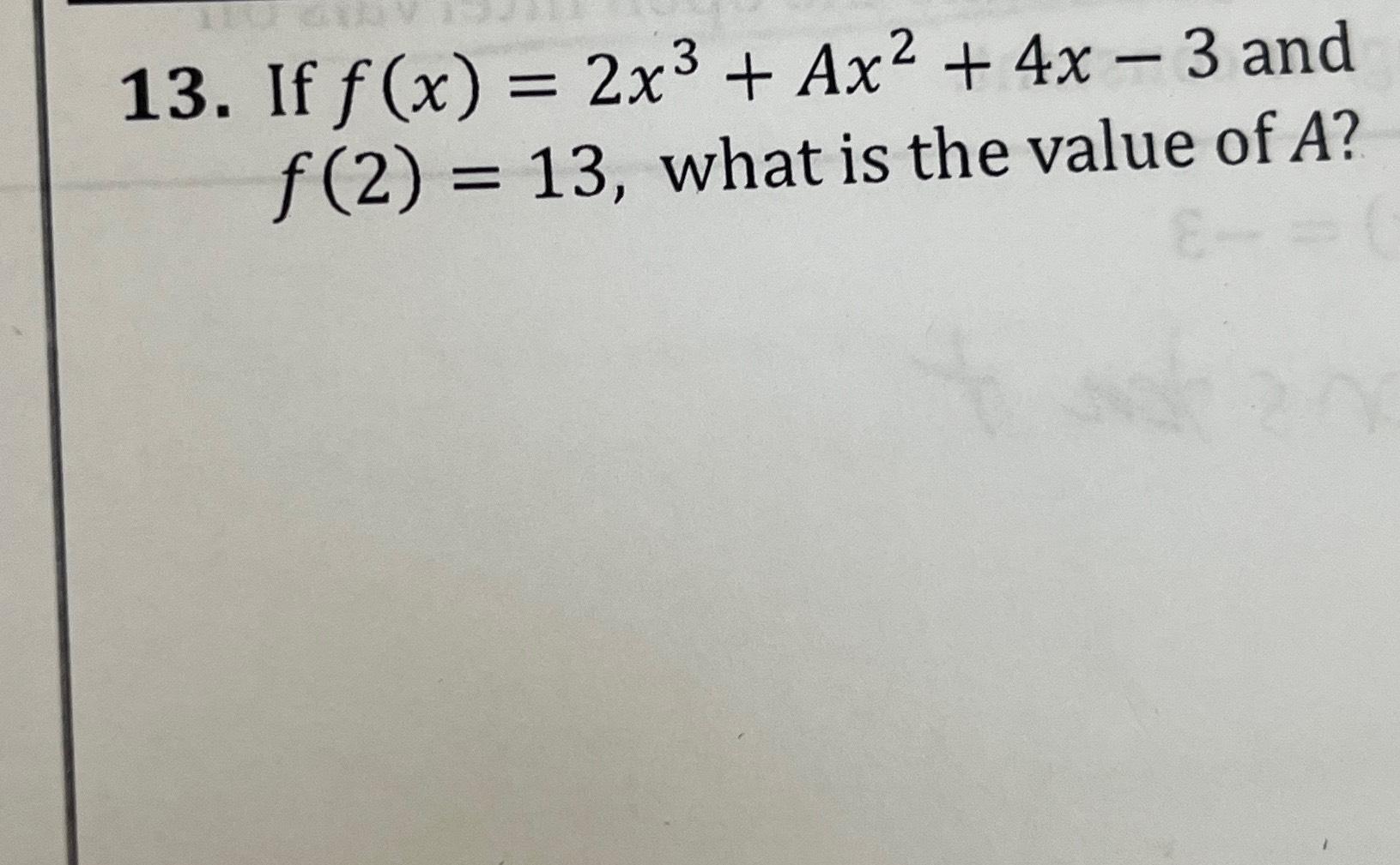 Solved If f(x)=2x3+Ax2+4x-3 ﻿and f(2)=13, ﻿what is the value | Chegg.com