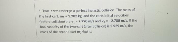 Solved 1. Two carts undergo a perfect inelastic collision. | Chegg.com