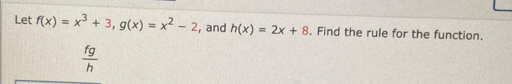 Solved Let f(x)=x3+3,g(x)=x2-2, ﻿and h(x)=2x+8. ﻿Find the | Chegg.com