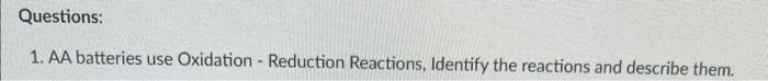 Solved Questions: 1. AA batteries use Oxidation - Reduction | Chegg.com