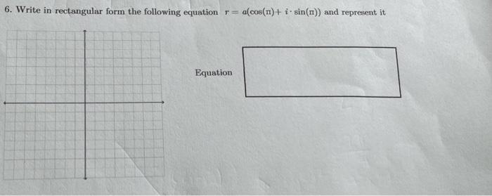 Solved 6. Write in rectangular form the following equation | Chegg.com