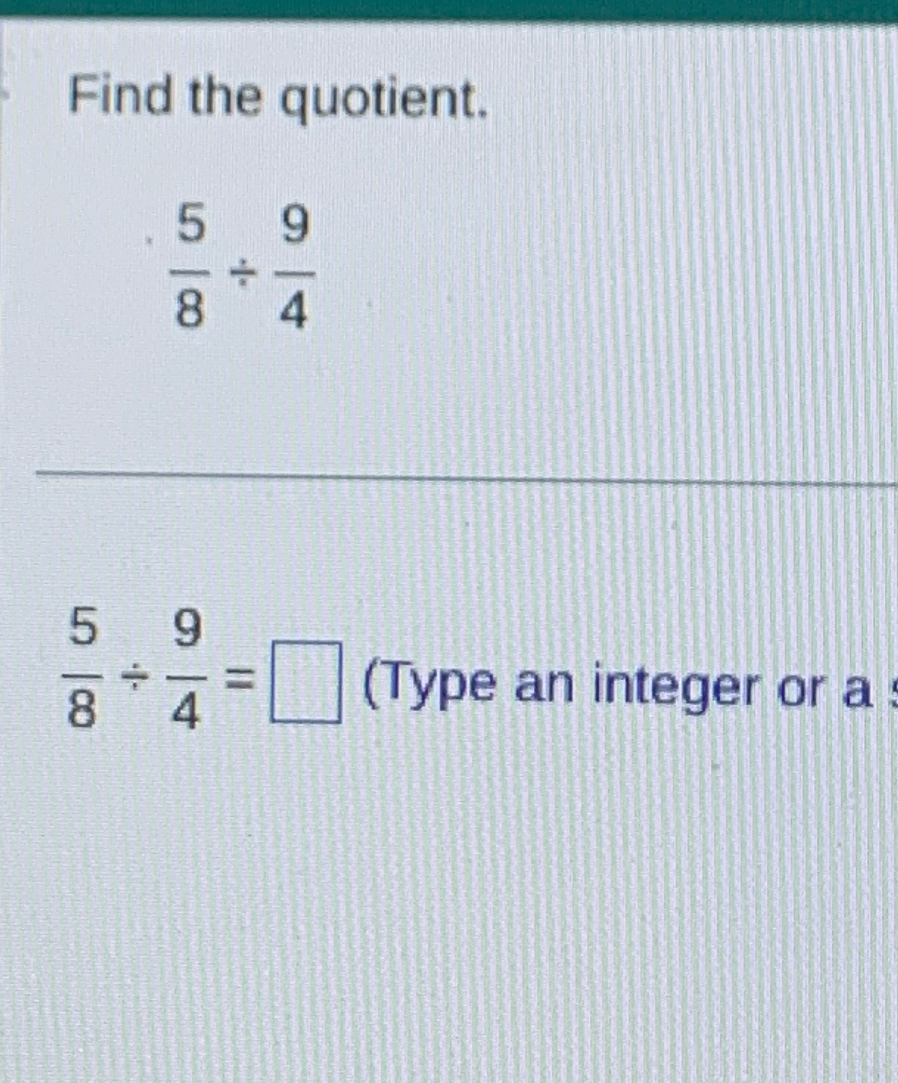 Solved Find the quotient.58÷9458÷94=(Type an integer or a | Chegg.com
