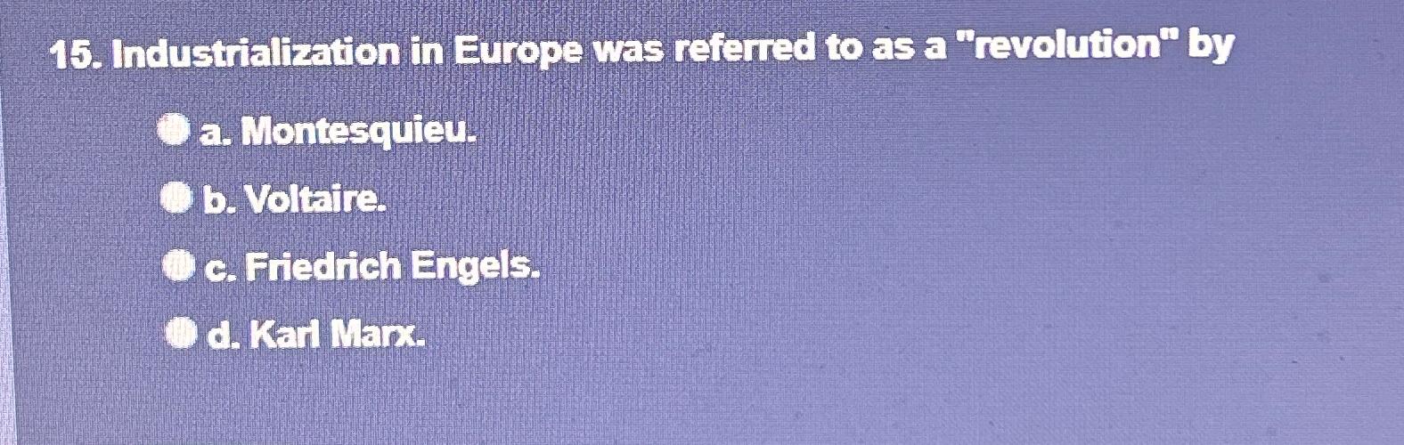 Solved Industrialization in Europe was referred to as a | Chegg.com
