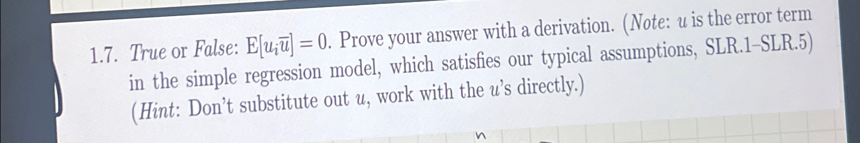 Solved 1.7. True or False: E[u_(i)(/bar (u))]=0. Prove your | Chegg.com
