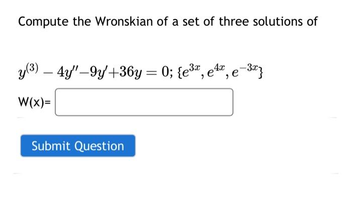 Solved Calculate the Wronskian of y1=6,y2=2x and y3=12x−12 | Chegg.com