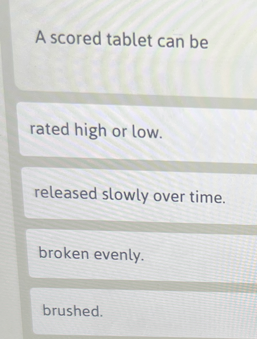 Solved A scored tablet can berated high or low.released | Chegg.com