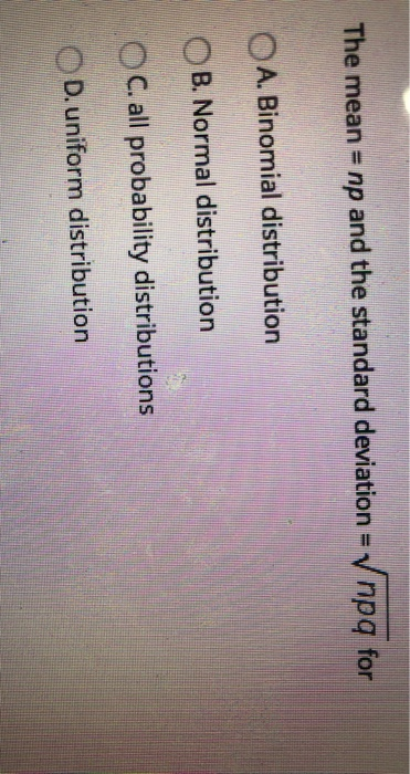 Solved The mean = np and the standard deviation = npq for A. | Chegg.com