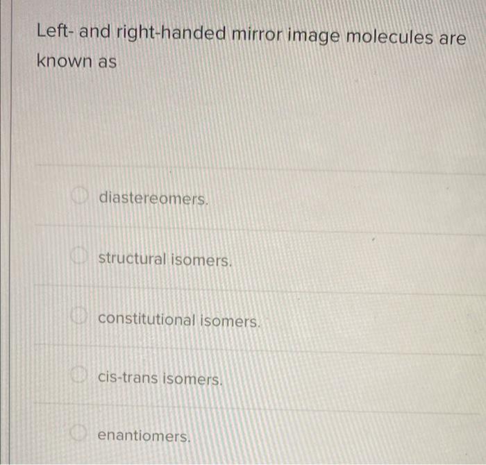 Solved Left- and right-handed mirror image molecules are | Chegg.com