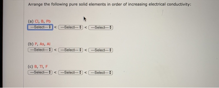 Solved Arrange the following pure solid elements in order of | Chegg.com