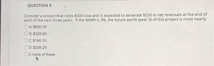Solved QUESTION 8 Consider a project that costs $500 now and | Chegg.com