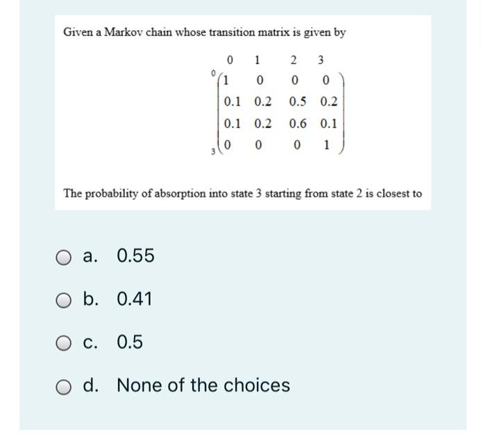 Solved Given a Markov chain whose transition matrix is given | Chegg.com