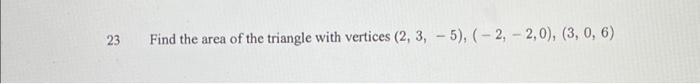 Solved 23) Find the area of the triangle with vertices (2, | Chegg.com