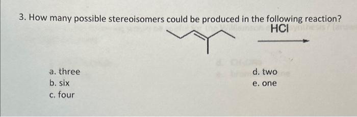 Solved 3. How many possible stereoisomers could be produced | Chegg.com