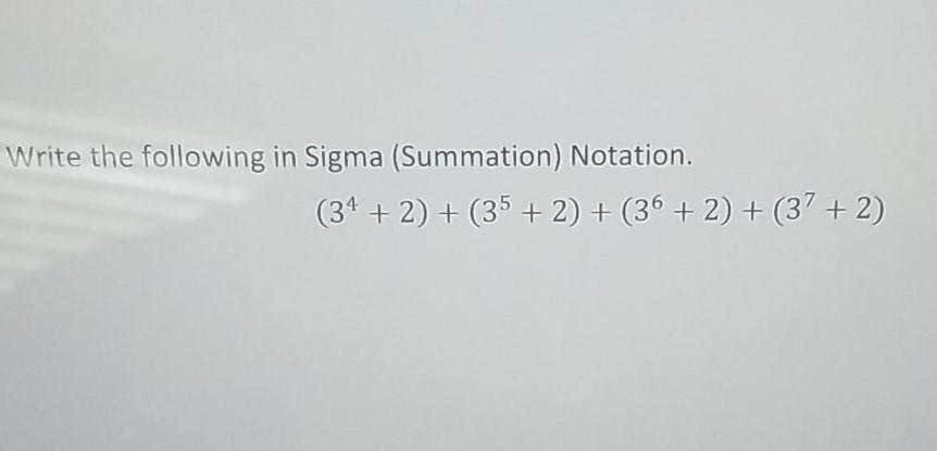 Solved Write the following in Sigma (Summation) Notation. | Chegg.com