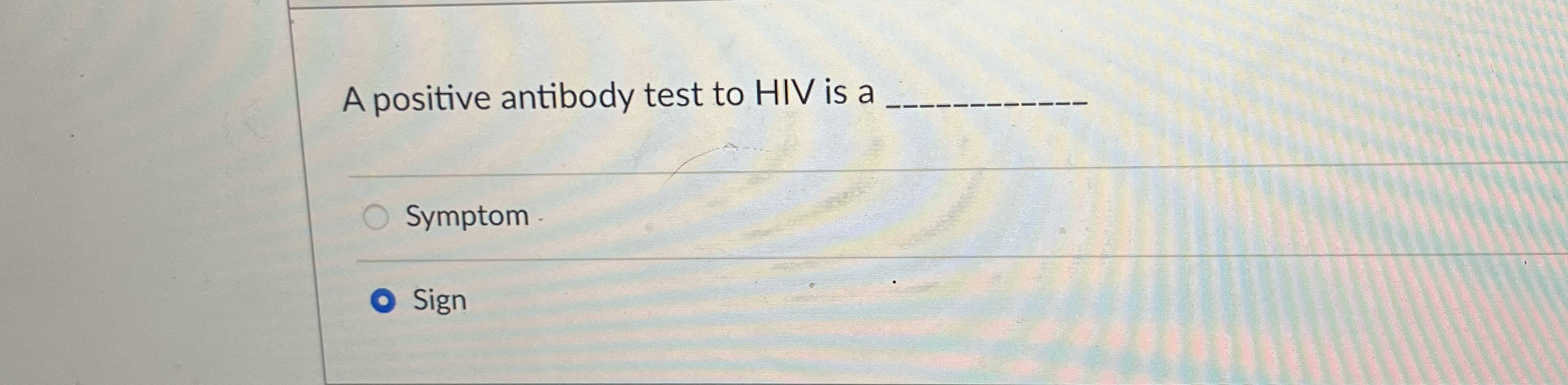 Solved A positive antibody test to HIV is a q,SymptomSign | Chegg.com