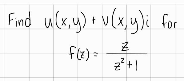 Solved Find u(x,y)+v(x,y) i for f(z)=z2+1z | Chegg.com