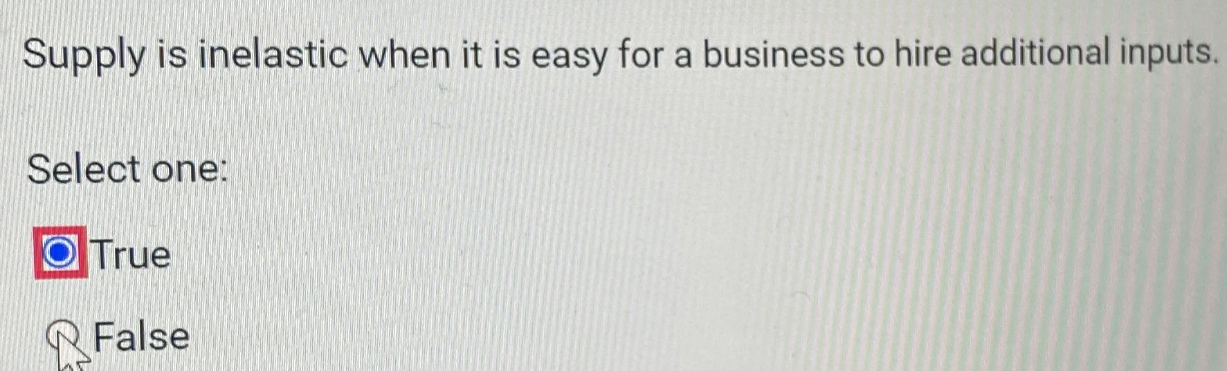 Solved Supply is inelastic when it is easy for a business to | Chegg.com