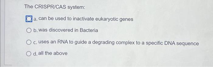 Solved The CRISPR/CAS system: a. can be used to inactivate | Chegg.com