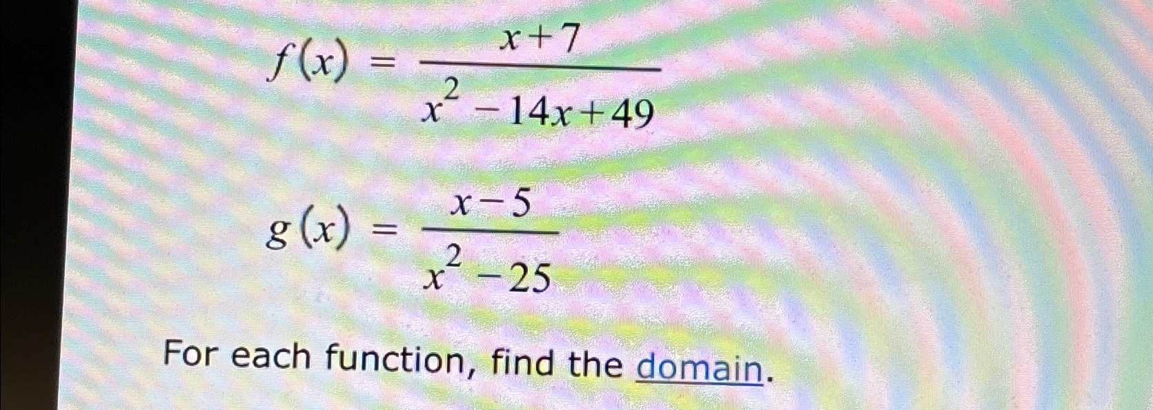 Solved f(x)=x+7x2-14x+49For each function, find the domain. | Chegg.com