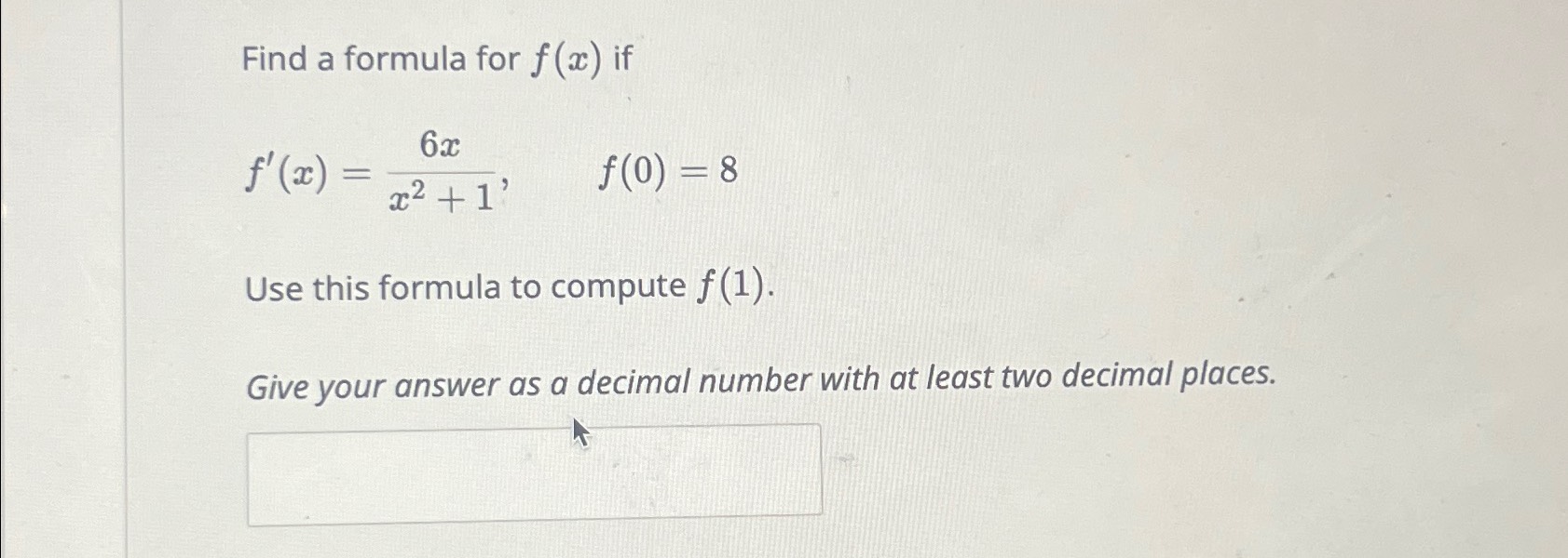 Solved Find a formula for f(x) ﻿iff'(x)=6xx2+1,f(0)=8Use | Chegg.com
