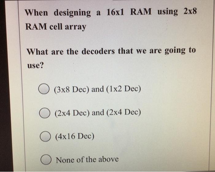 Solved When designing a 16x1 RAM using 2×8 RAM cell array | Chegg.com