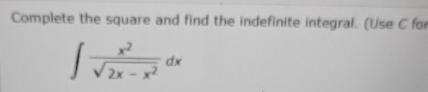 Solved Complete the square and find the indefinite integral. | Chegg.com