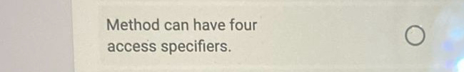 Solved Method can have four access specifiers.True ir fales | Chegg.com
