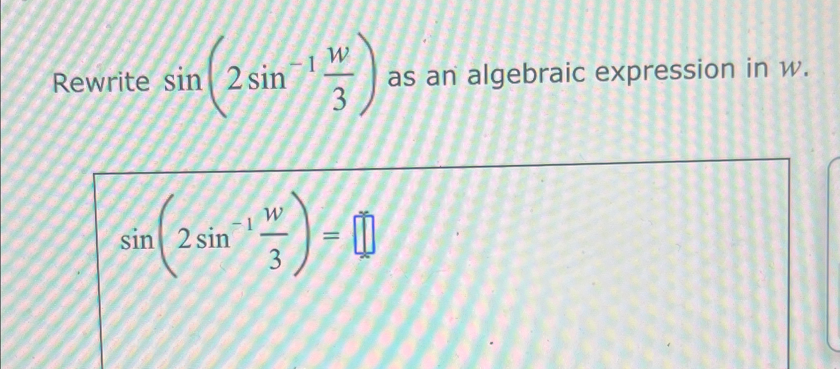 Solved Rewrite sin(2sin-1(w3)) ﻿as an algebraic expression | Chegg.com